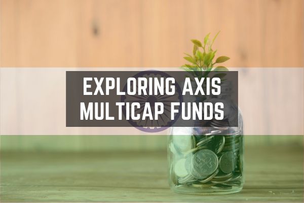 Axis Multicap Funds - Investing Across Market Sizes